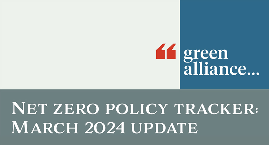 Green Alliance’s Net Zero Policy Tracker shows big gaps between UK ...